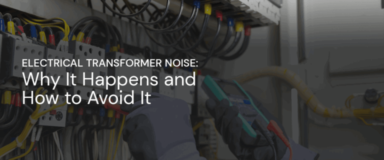 Electrical Transformer Noise: Why It Happens and How to Avoid It ...